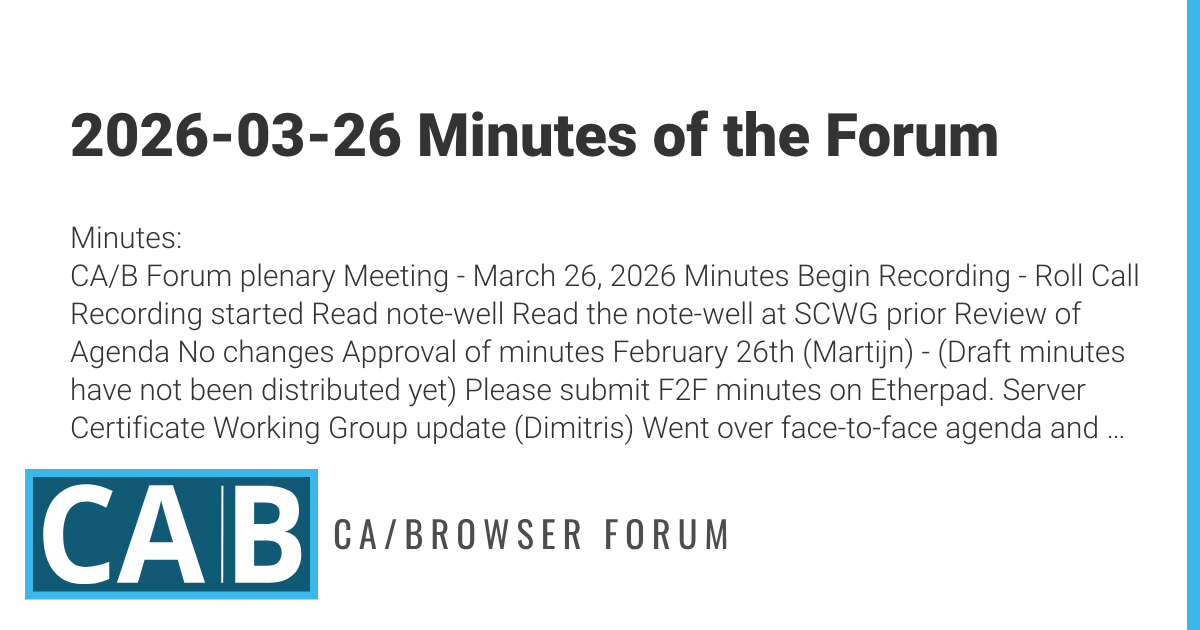 2026-03-26 Minutes of the Forum | CA/Browser Forum