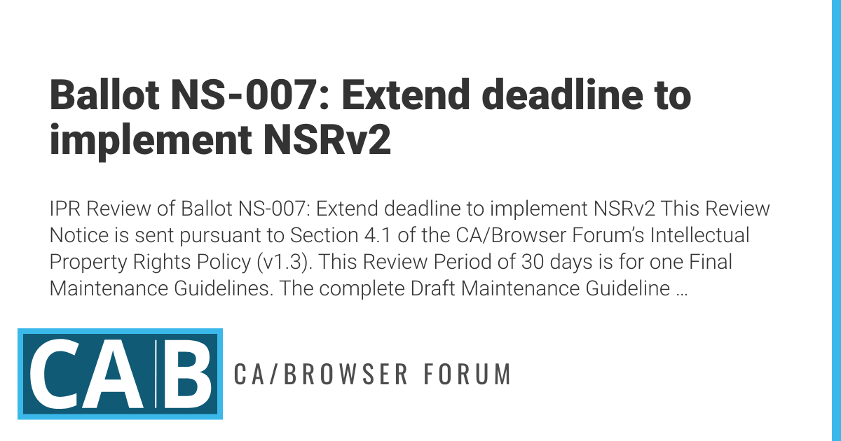 Ballot NS-007: Extend deadline to implement NSRv2 | CA/Browser Forum