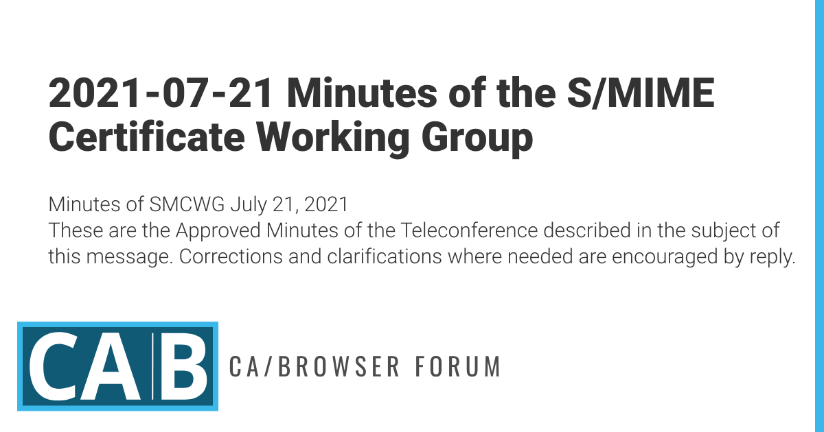 2021-07-21 Minutes of the S/MIME Certificate Working Group | CA/Browser ...
