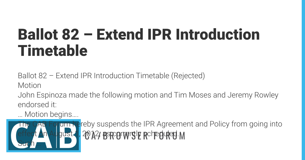 Ballot 82 – Extend IPR Introduction Timetable | CA/Browser Forum