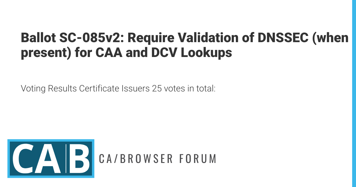 Ballot SC-085v2: Require Validation of DNSSEC (when present) for CAA and DCV Lookups | CA ...