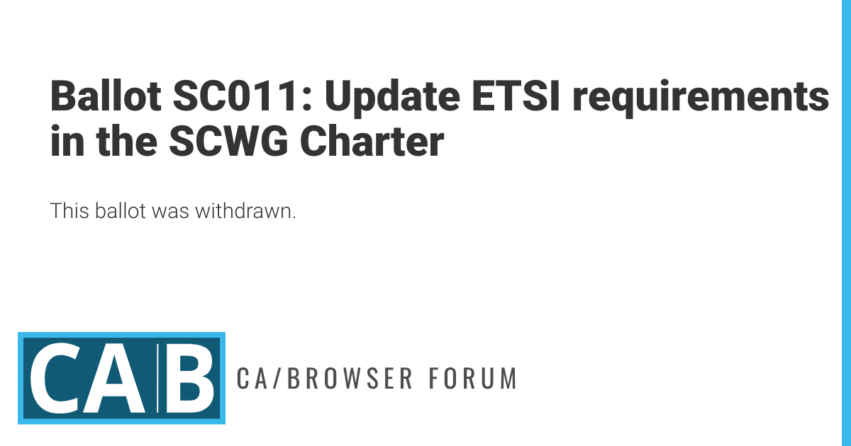 Ballot SC011: Update ETSI requirements in the SCWG Charter | CA/Browser Forum