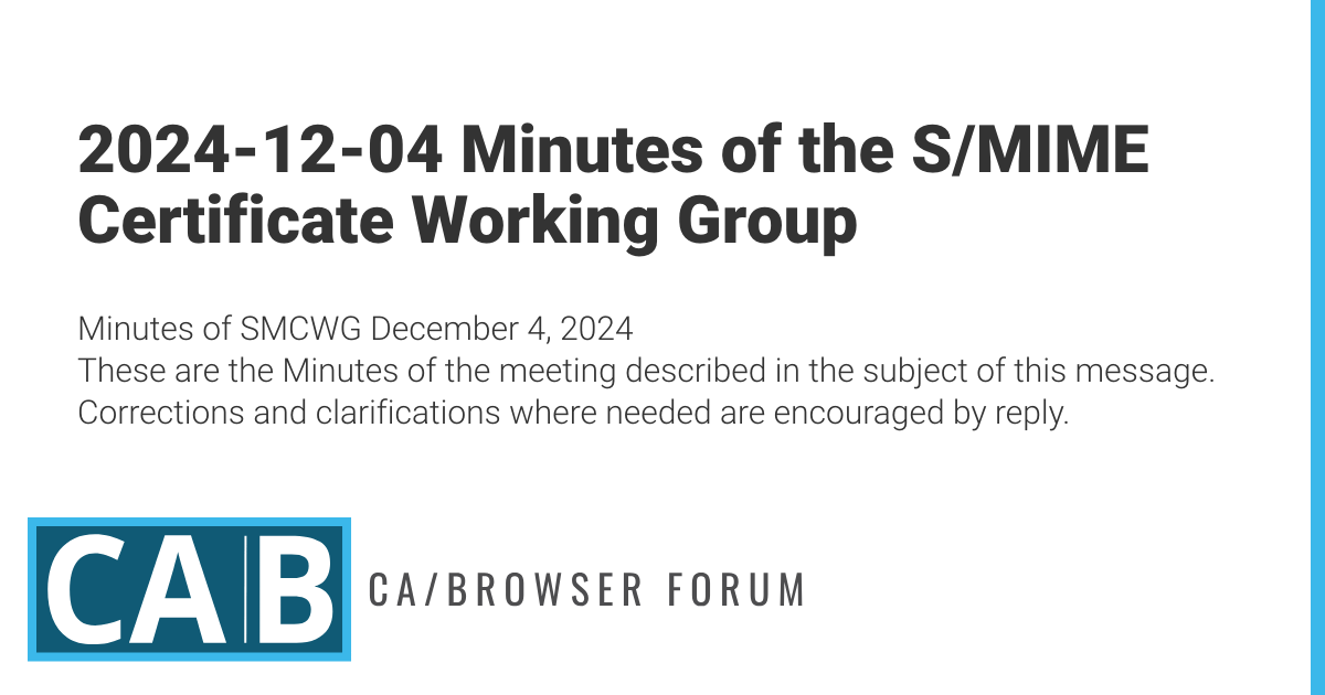2024-12-04 Minutes of the S/MIME Certificate Working Group | CA/Browser ...